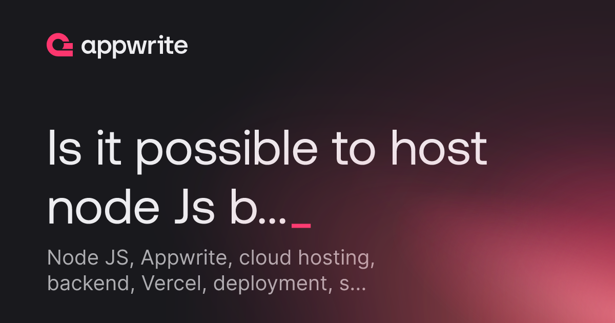 Is It Possible To Host Node Js Backend On Appwrite Cloud I Have Tried To Deploy In Vercel